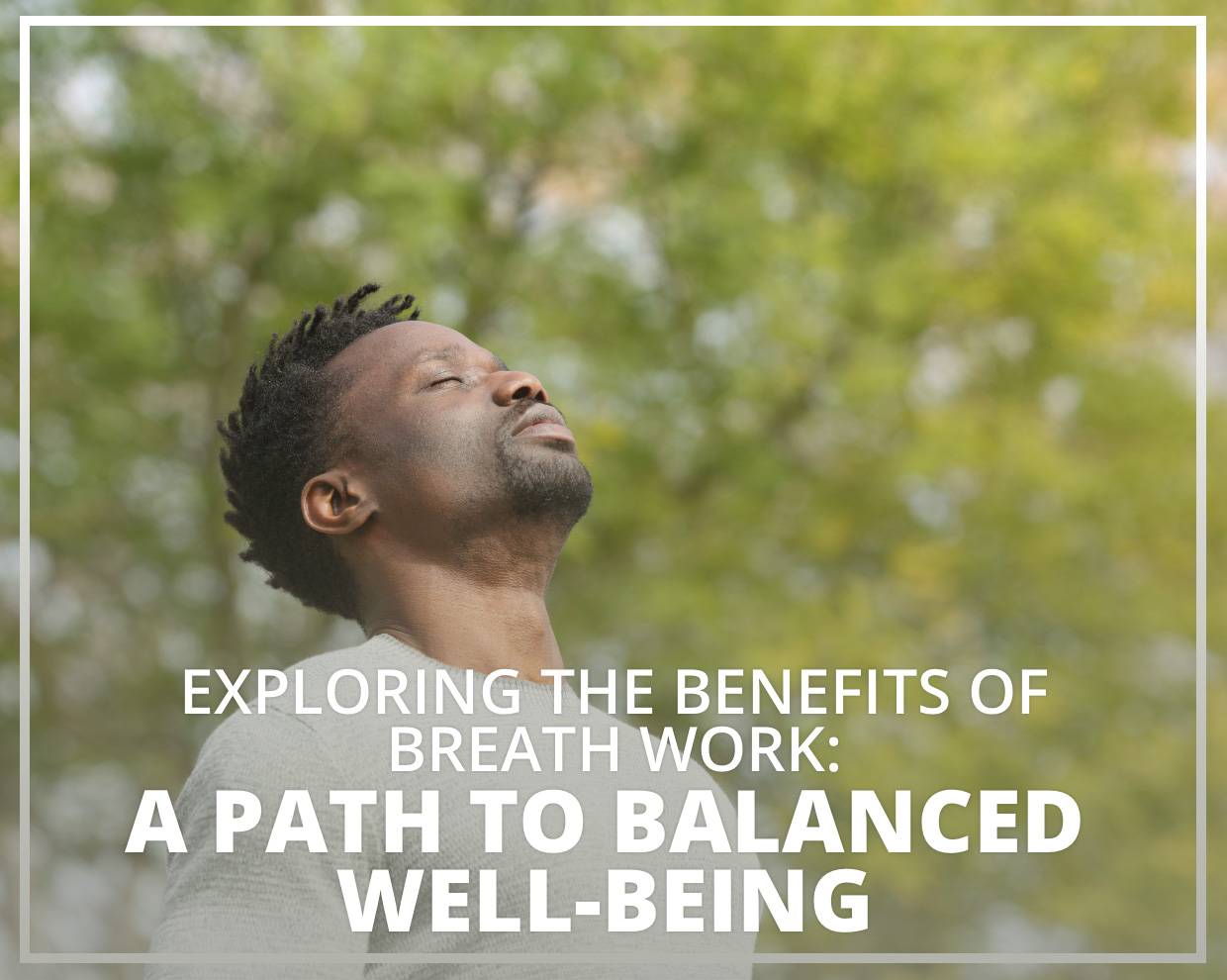 Exploring the Benefits of Breath Work: A Path to Balanced Well-being ...